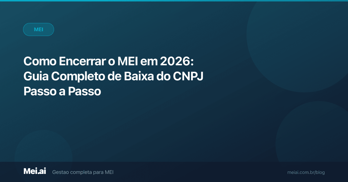 Como Encerrar o MEI em 2026: Guia Completo de Baixa do CNPJ Passo a ...